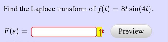 Solved Find the Laplace transform of f(t) = 8t sin(4t). F(s) | Chegg.com
