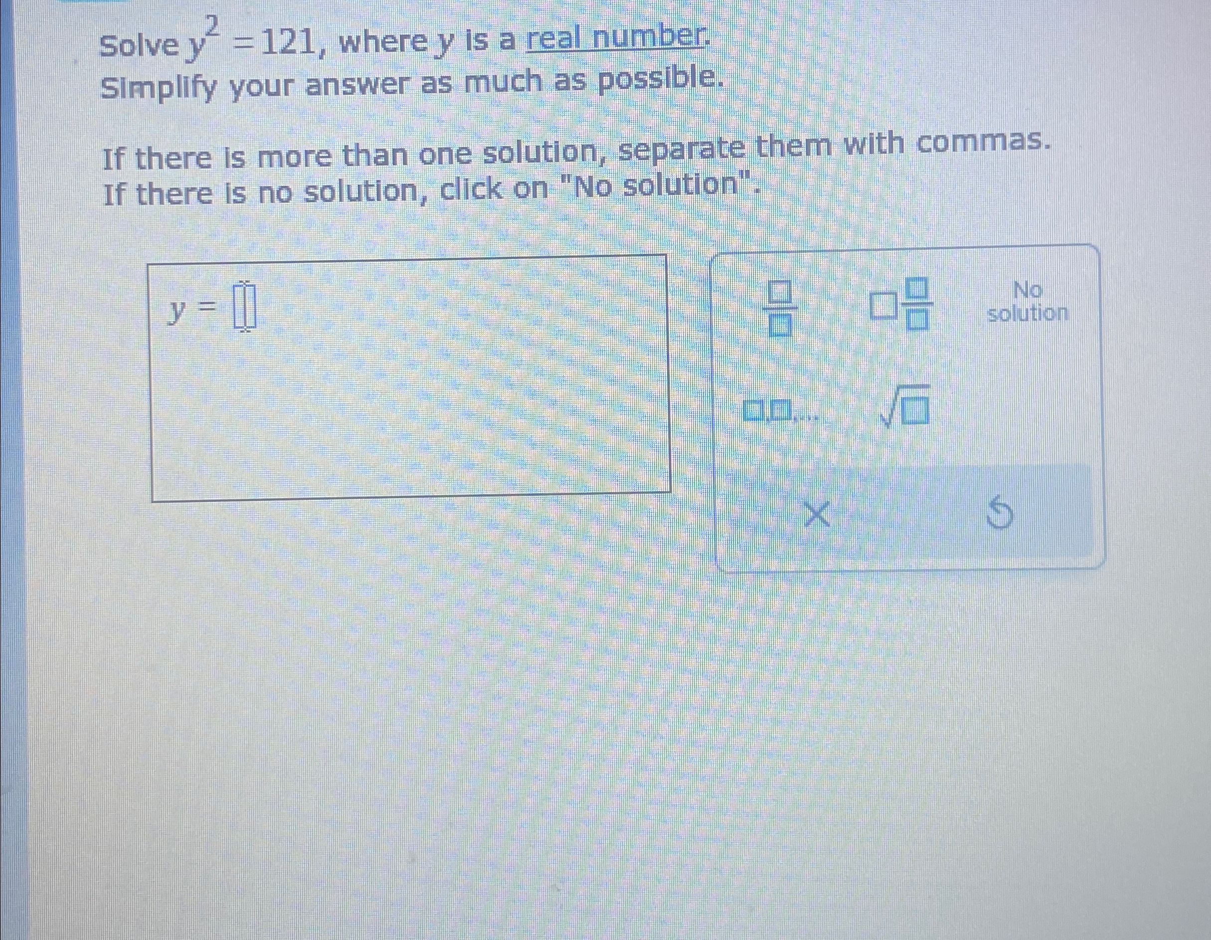 Solved Solve y2=121, ﻿where y ﻿is a real number.Simplify | Chegg.com