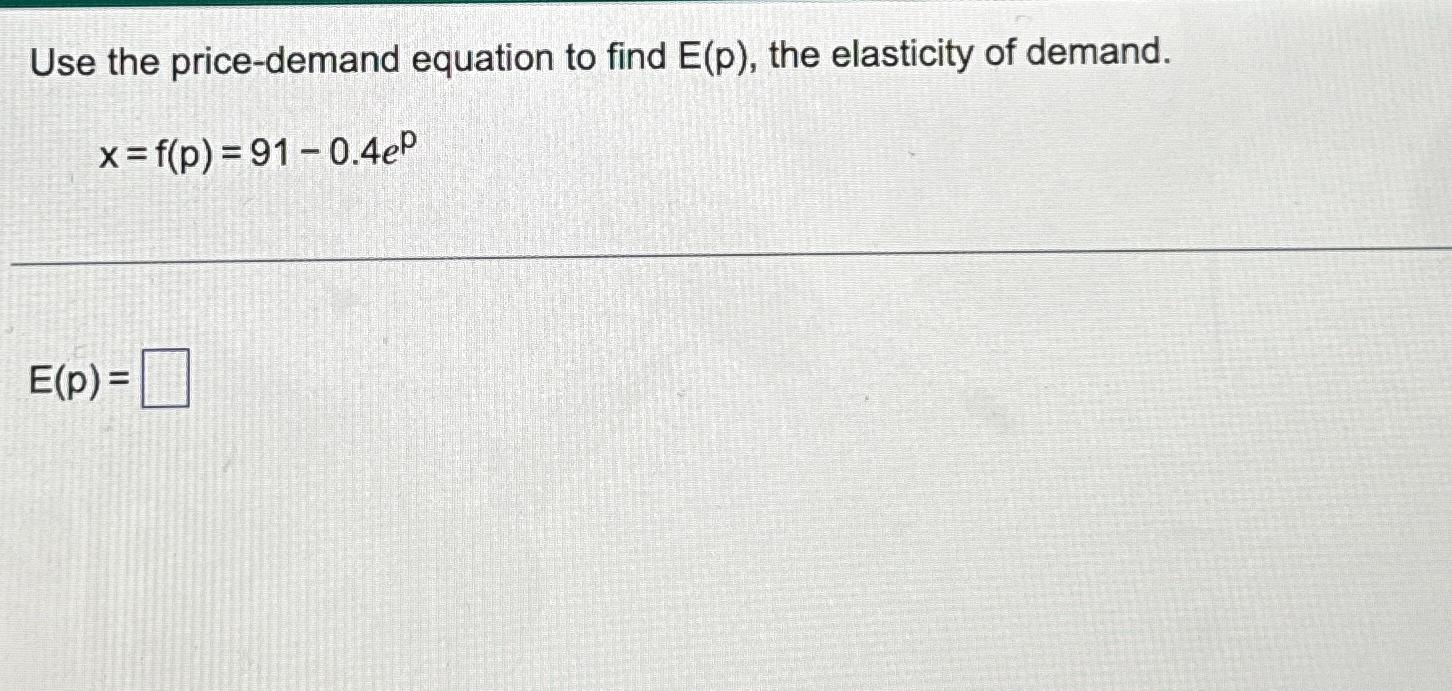 Solved Use the price-demand equation to find E(p), ﻿the | Chegg.com