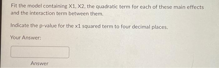 Solved Fit the model containing X1,X2, the quadratic term | Chegg.com