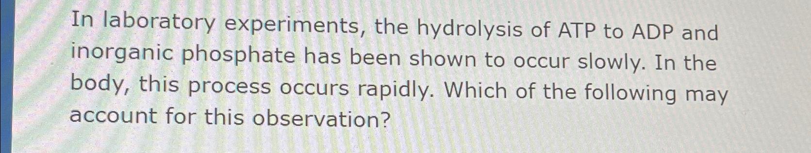 Solved In laboratory experiments, the hydrolysis of ATP to | Chegg.com