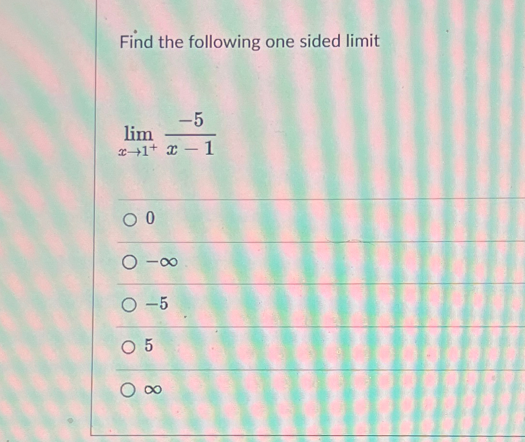 Solved Find the following one sided limitlimx→1+-5x-10-∞-55∞ | Chegg.com