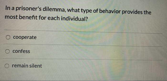 Solved In a prisoner's dilemma, what type of behavior | Chegg.com