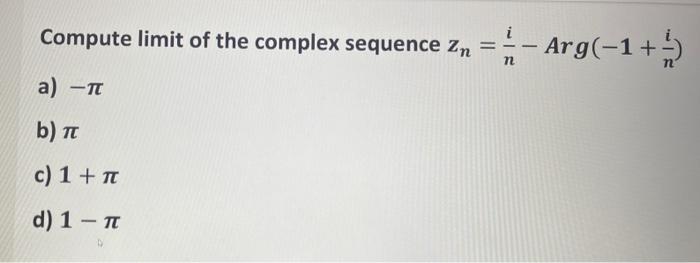 Solved Compute limit of the complex sequence zn = n = - | Chegg.com