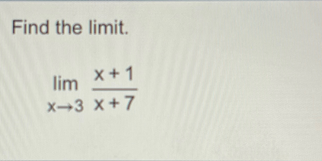 Solved Find the limit.limx→3x+1x+7 | Chegg.com