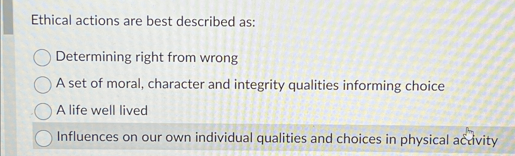 Solved Ethical actions are best described as:Determining | Chegg.com