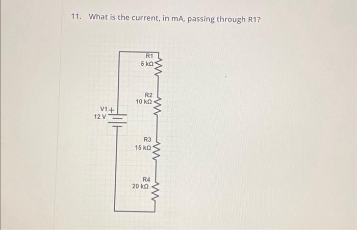 Solved 11. What is the current, in mA, passing through R1? w | Chegg.com