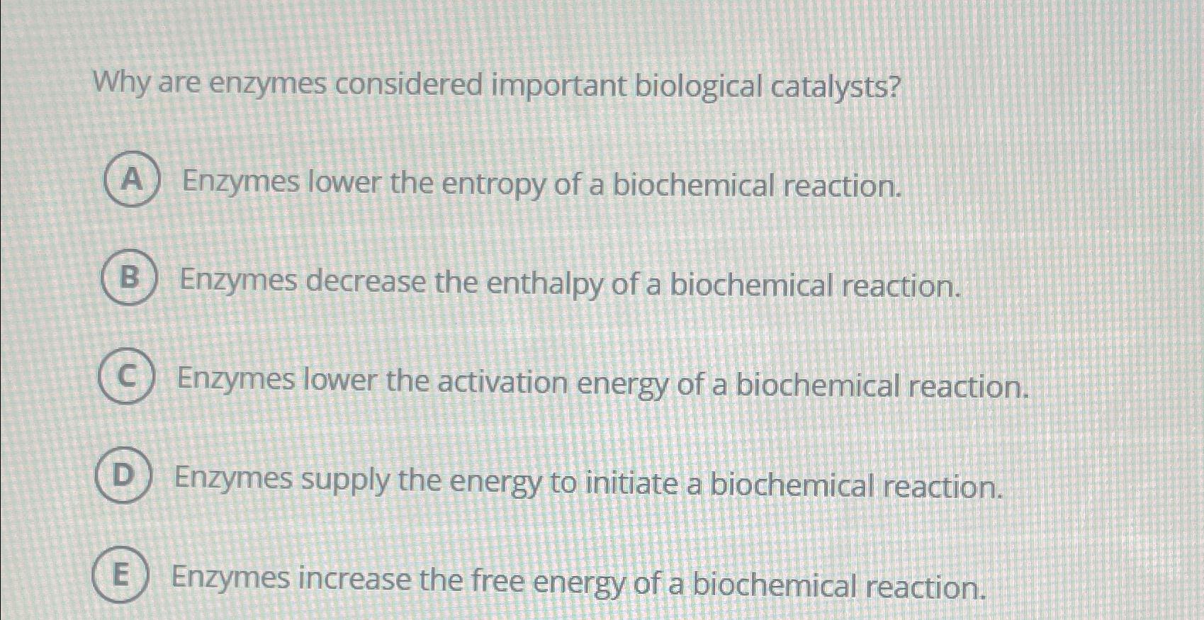 Solved Why are enzymes considered important biological | Chegg.com