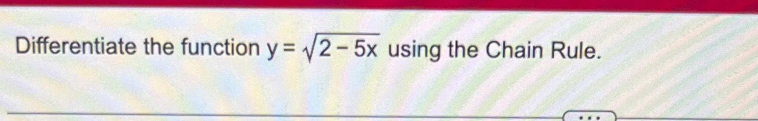 Solved Differentiate the function y=2-5x2 ﻿using the Chain | Chegg.com