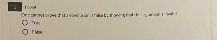One cannot prove that a conclusion is false by | Chegg.com