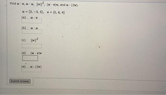 Solved Find u V, uu, ||-||2. (uv)v, and u · (3V). u =(3, | Chegg.com Solved Find u V, uu, ||-||2. (uv)v, and u · (3V). u =(3, | Chegg.com