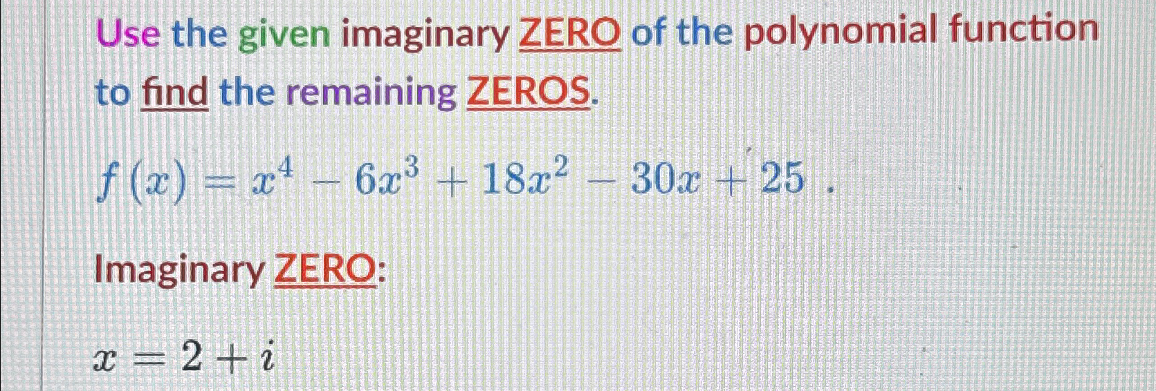 Solved Use the given imaginary ZERO of the polynomial | Chegg.com