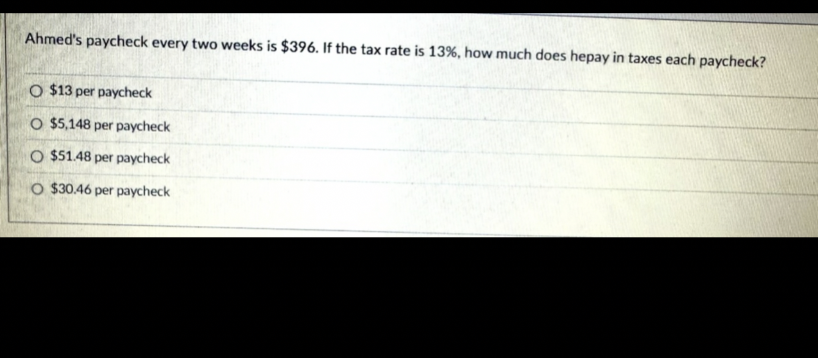 Solved Ahmed's paycheck every two weeks is $396. ﻿If the tax | Chegg.com