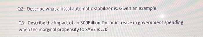 Solved Q2: Describe what a fiscal automatic stabilizer is. | Chegg.com