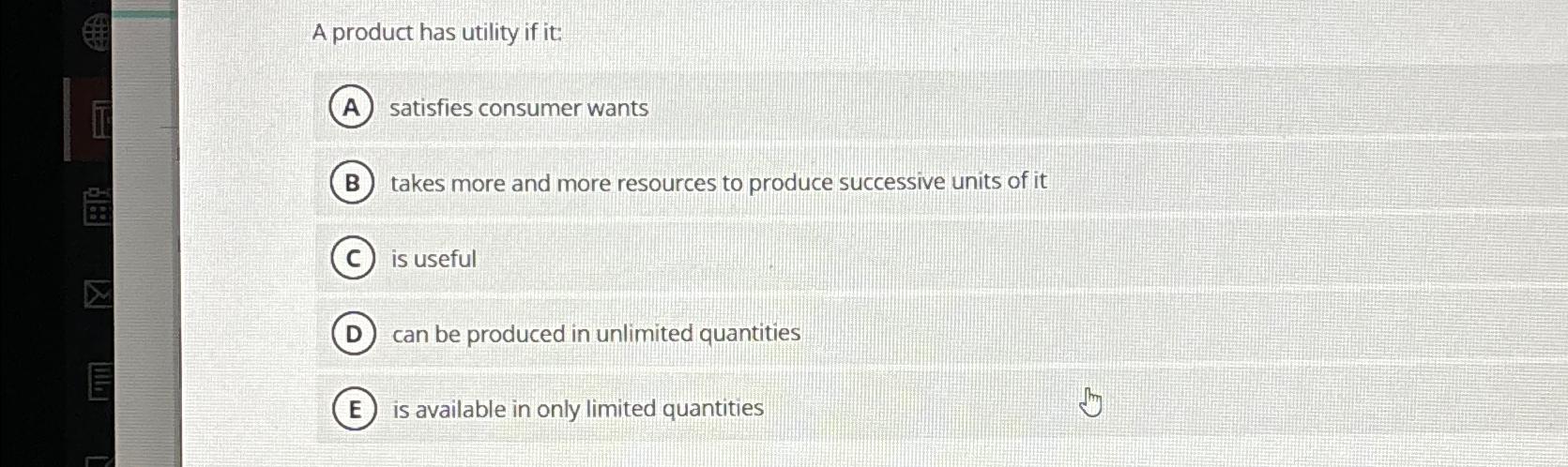 Solved A product has utility if it:satisfies consumer | Chegg.com
