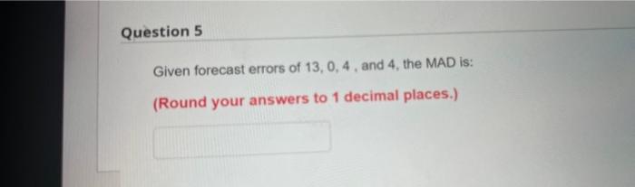 Solved Given forecast errors of 13,0,4, and 4 , the MAD is: | Chegg.com