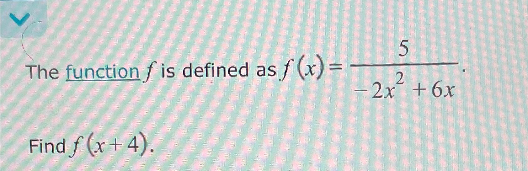 Solved The function f ﻿is defined as f(x)=5-2x2+6x.Find | Chegg.com