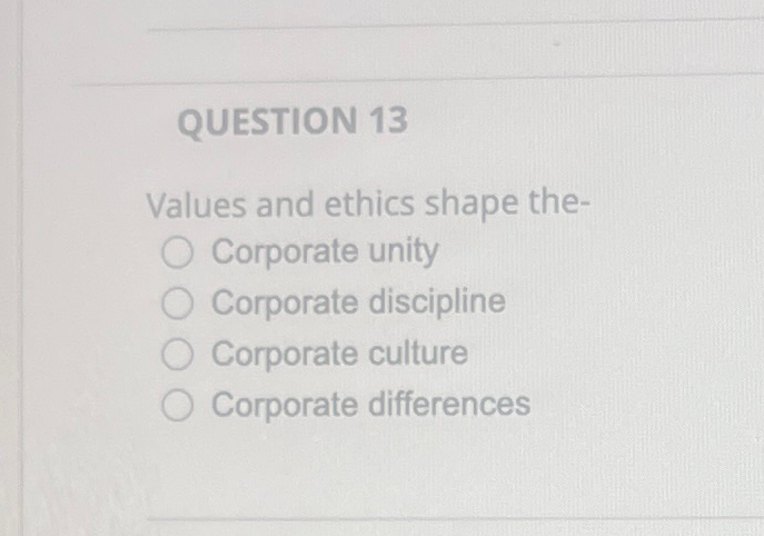 Solved QUESTION 13Values and ethics shape the- ﻿Corporate | Chegg.com