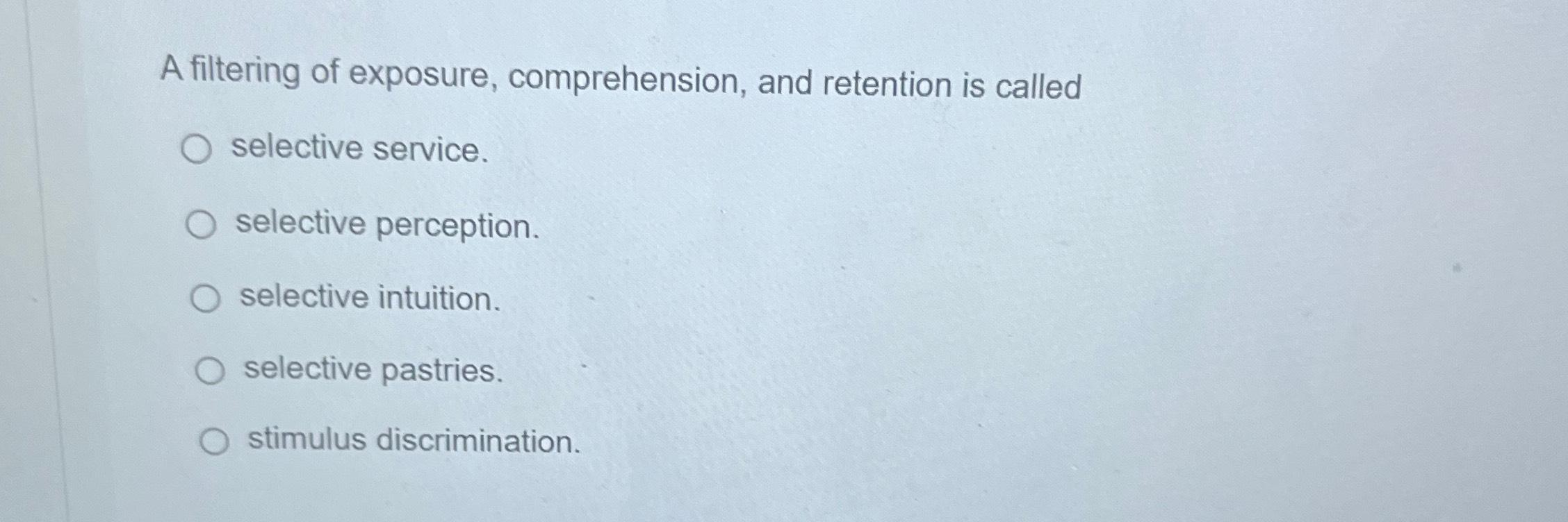 Solved A filtering of exposure, comprehension, and retention | Chegg.com