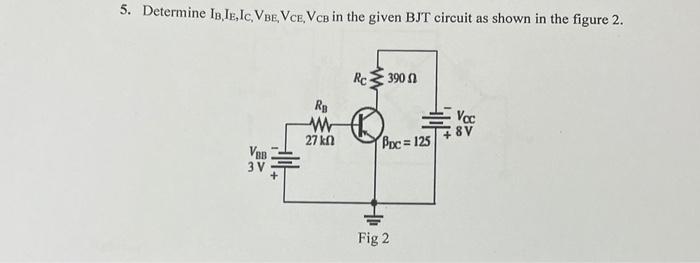 Solved 5. Determine IB,IEE,ICC,VBE,VCE,VCB in the given BJT | Chegg.com