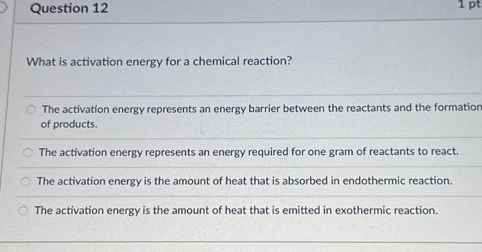 Solved Question 12 What is activation energy for a chemical | Chegg.com