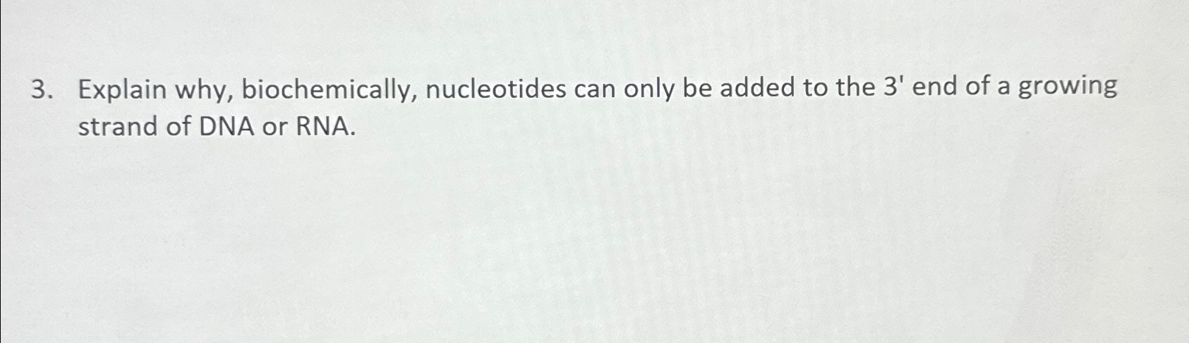 Solved Explain why, biochemically, nucleotides can only be | Chegg.com