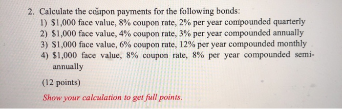 Solved 2. Calculate the coupon payments for the following | Chegg.com