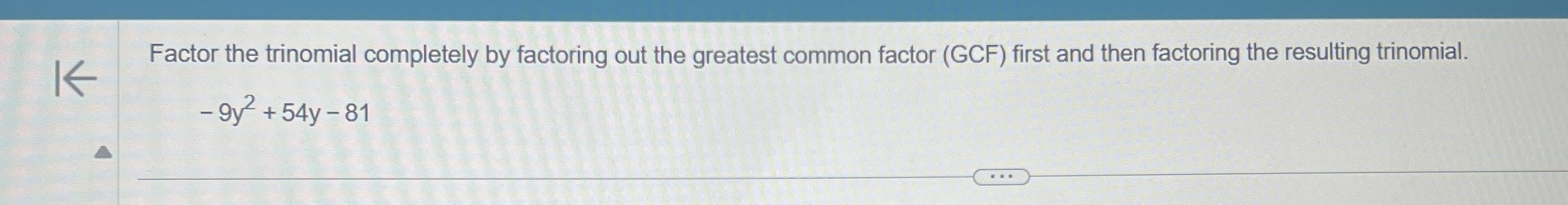 Solved Factor the trinomial completely by factoring out the | Chegg.com