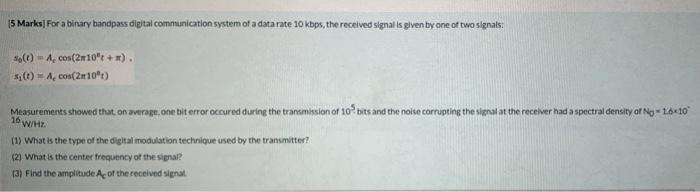 Solved (5 Marks For a binary bandpass digital communication | Chegg.com
