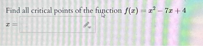 Solved Find all critical points of the function f(x)=x2−7x+4 | Chegg.com
