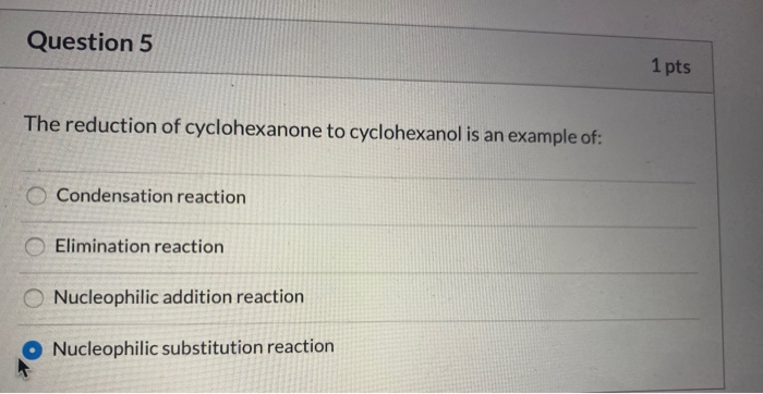 Solved Question 5 1 pts The reduction of cyclohexanone to | Chegg.com