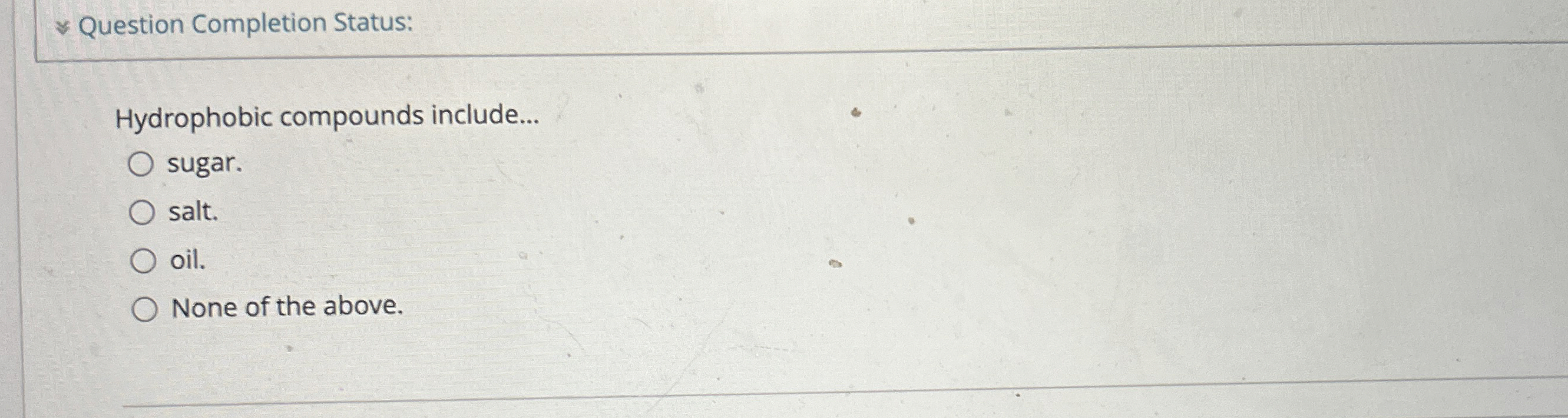 Solved Question Completion Status:Hydrophobic compounds | Chegg.com