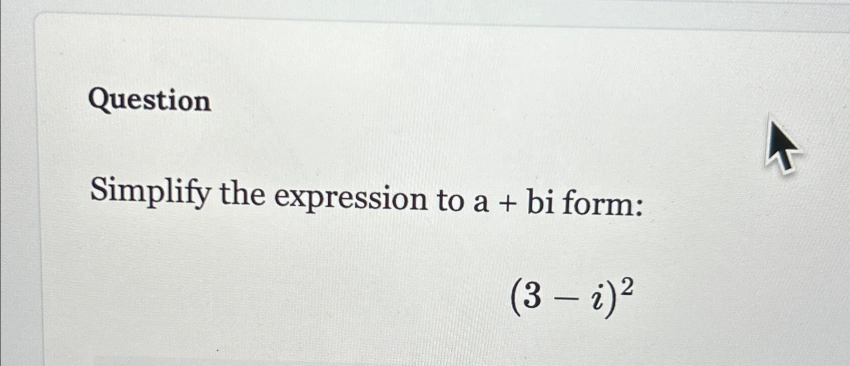 Solved QuestionSimplify the expression to a + ﻿bi | Chegg.com