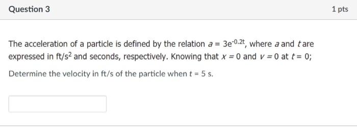 Solved Question 3 1 pts The acceleration of a particle is | Chegg.com