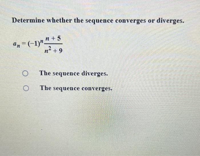 Solved Determine whether the sequence converges or diverges. | Chegg.com