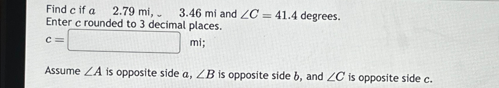 Solved Find c ﻿if a,2.79mi,3.46mi ﻿and ??C=41.4 | Chegg.com