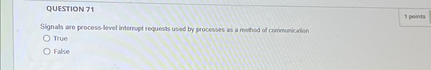 Solved QUESTION 71Signals are process-level interrupt | Chegg.com