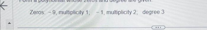 Solved Zeros: -9 , multiplicity 1;−1, multiplicity 2 ; | Chegg.com