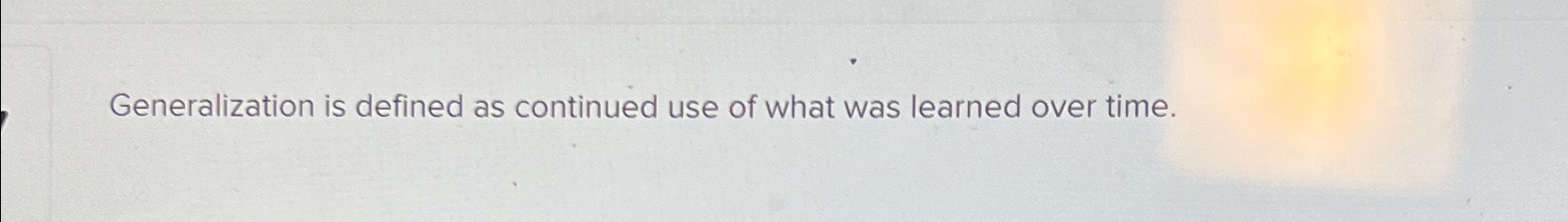 Solved Generalization is defined as continued use of what | Chegg.com