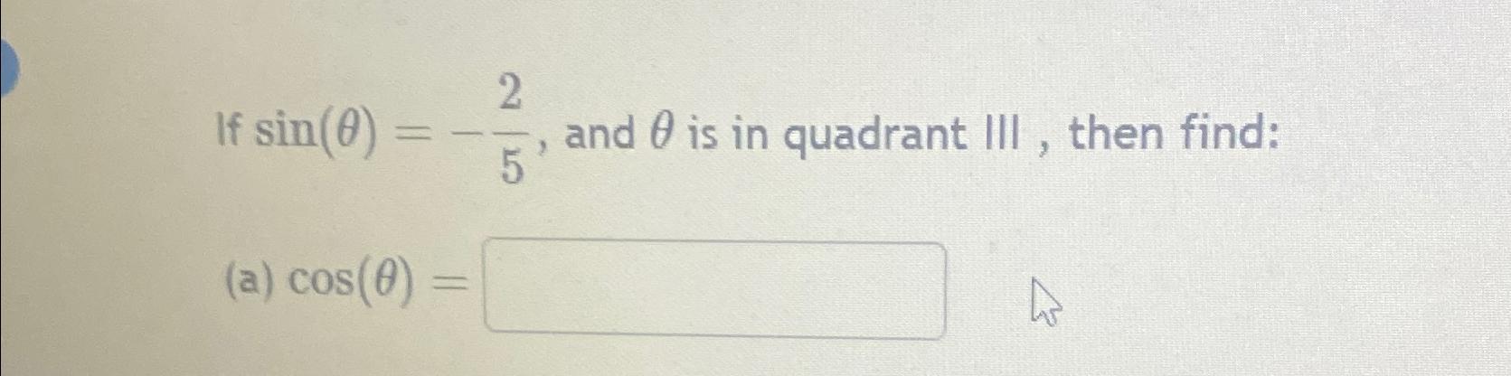 Solved If sin(θ)=-25, ﻿and θ ﻿is in quadrant III, then | Chegg.com