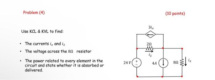 Solved Problem (4) (10 points) Use KCL \& KVL to find: - The | Chegg.com