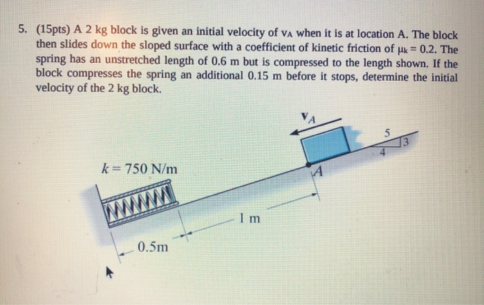 Solved 5. (15pts) A 2 kg block is given an initial velocity | Chegg.com