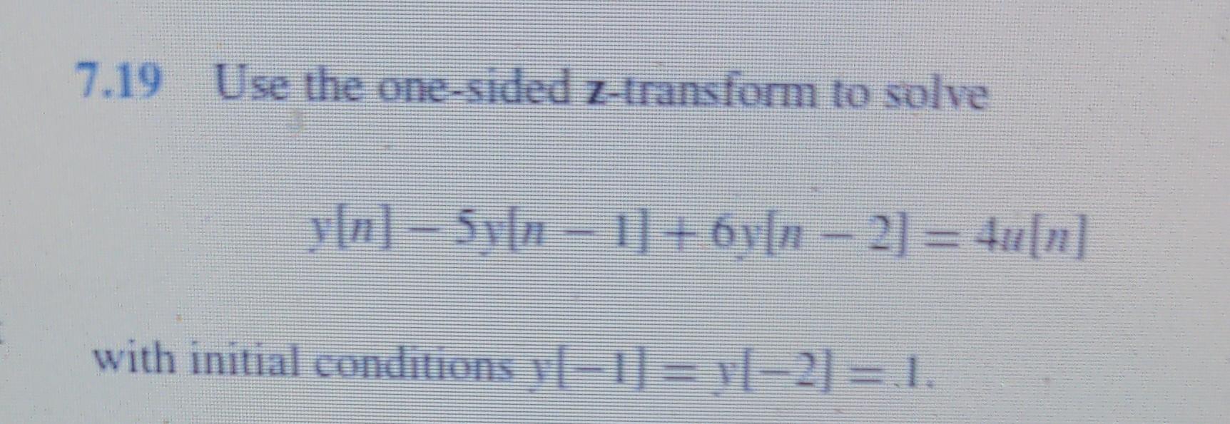 Solved 7.19 Use the one-sided z-transform to solve | Chegg.com