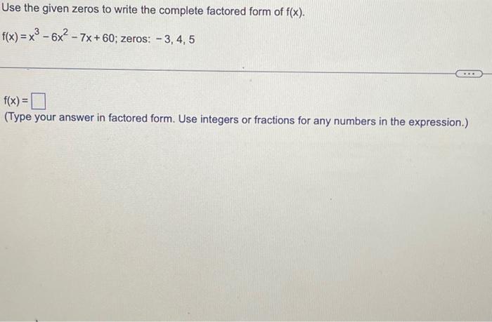 Solved Use the given zeros to write the complete factored | Chegg.com