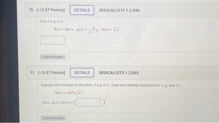 Solved Find f∘g∘h. f(x)=tanx,g(x˙)=x−7x,h(x)=3x [−/3.57 | Chegg.com