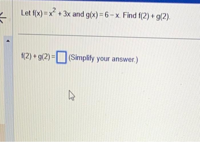 Solved Let f(x)=x2+3x and g(x)=6−x. Find f(2)+g(2). | Chegg.com