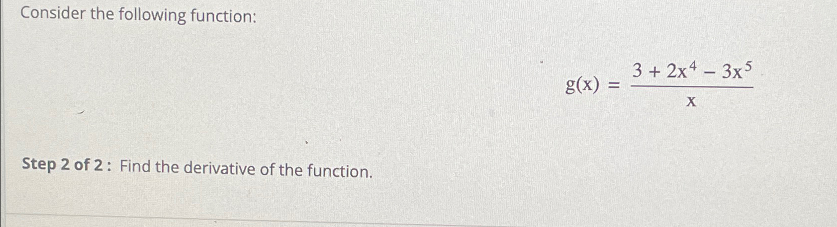 Solved Consider the following function:g(x)=3+2x4-3x5xStep 2 | Chegg.com