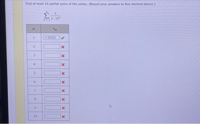 Solved Find at least 10 partial sums of the series. (Round | Chegg.com