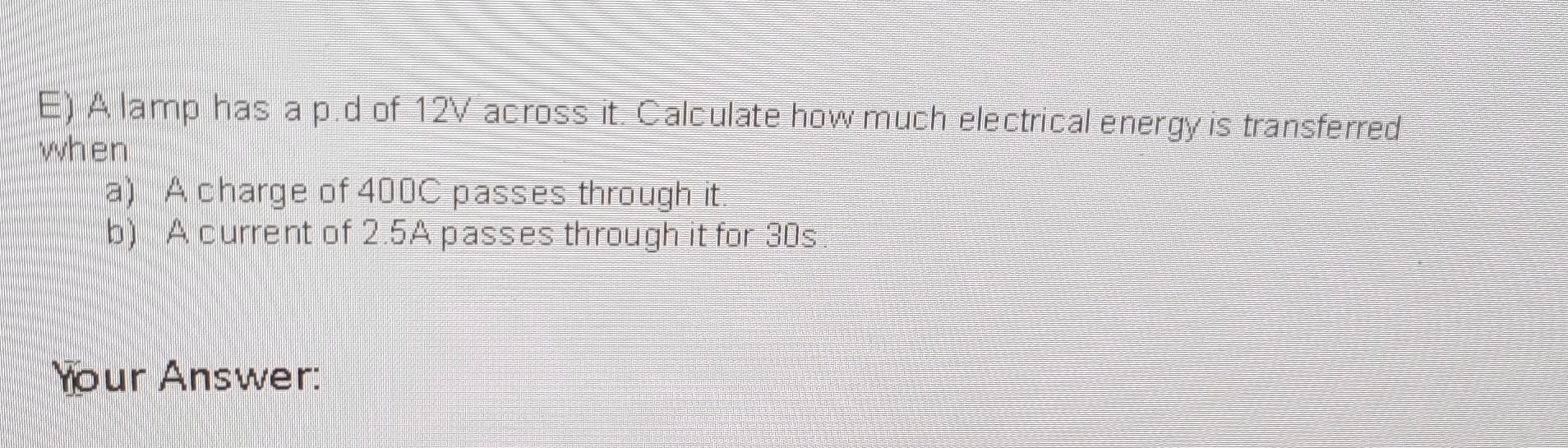 Solved E) A lamp has a p.d of 12 V across it. Calculate how | Chegg.com