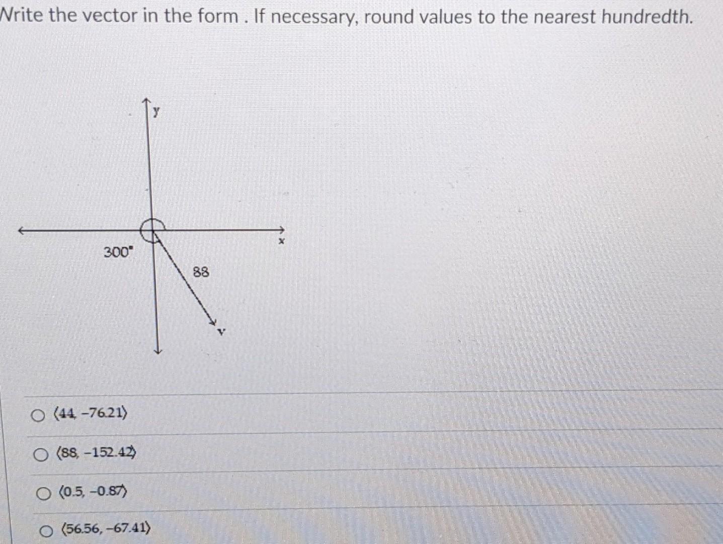 Solved Vrite the vector in the form. If necessary, round | Chegg.com